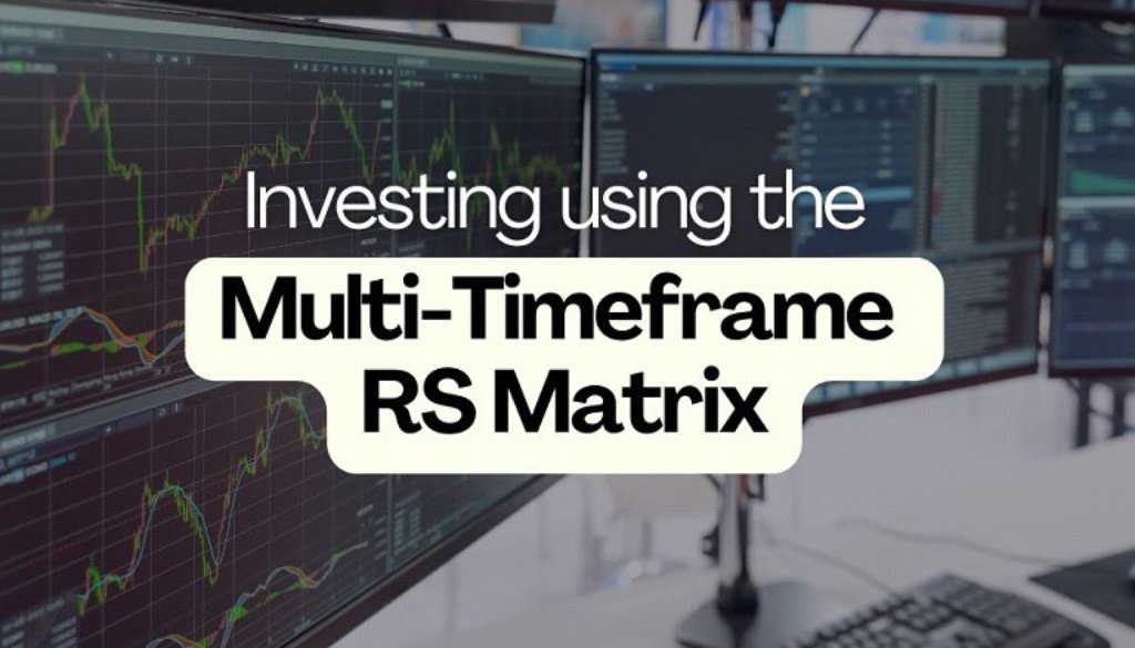 Investing using the Multi-Timeframe RS Matrix - Punekar News
